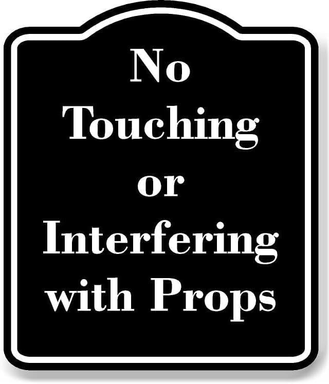 No Touching or Interfering with Props BLACK Aluminum Composite Sign 20 ...