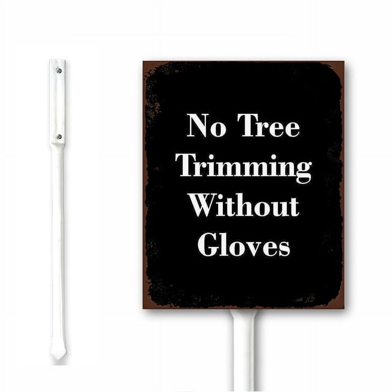 No Tree Trimming Without Gloves Metal Sign for Outdoor Black Yard Sign ...