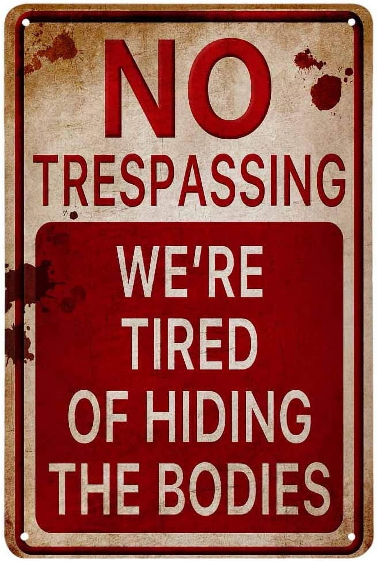 No Trespassing Tin Sign,We're Tired of Hiding The Bodies Quotes Vintage ...