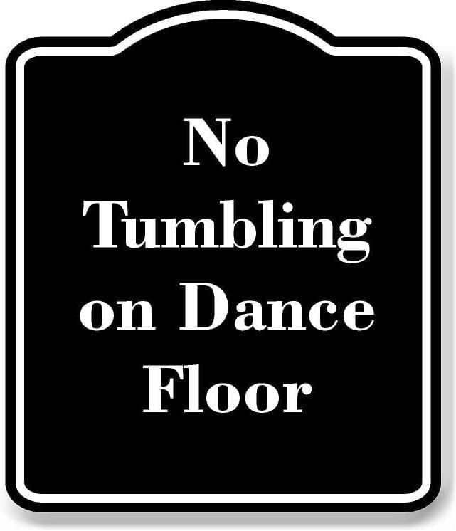 No Tumbling on Dance Floor BLACK Aluminum Composite Sign 20''x24 ...