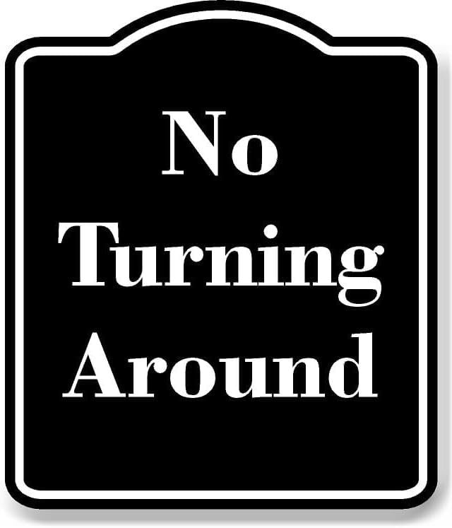 No Turning Around BLACK Aluminum Composite Sign 15''x18'' - Walmart.com