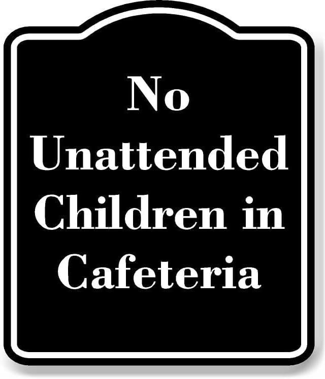 No Unattended Children in Cafeteria BLACK Aluminum Composite Sign 20 ...
