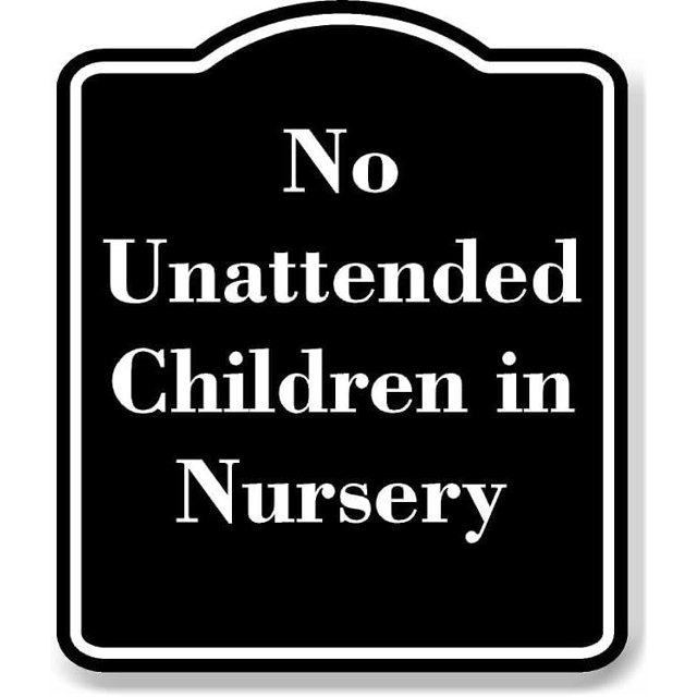 No Unattended Children in Nursery BLACK Aluminum Composite Sign 20''x24 ...