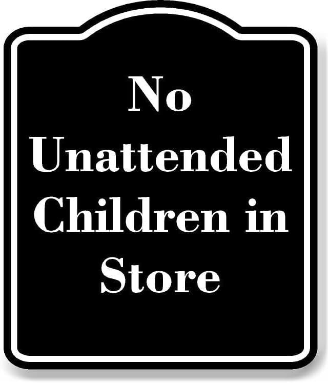 No Unattended Children in Store BLACK Aluminum Composite Sign 20''x24 ...