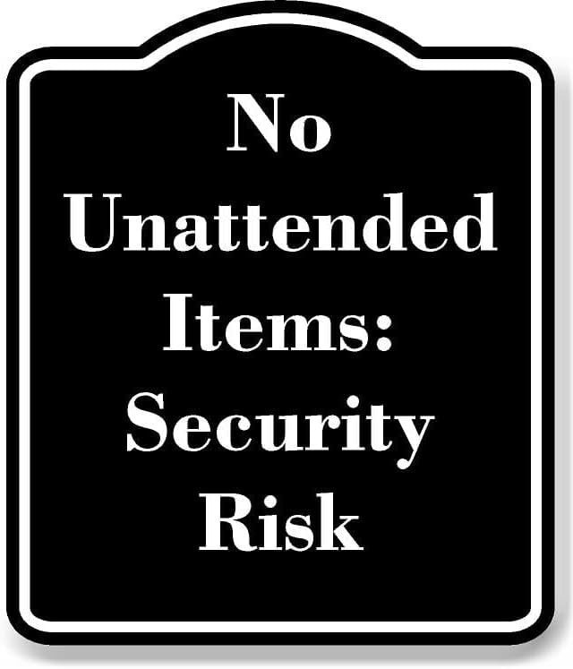 No Unattended Items Security Risk BLACK Aluminum Composite Sign 20''x24 ...
