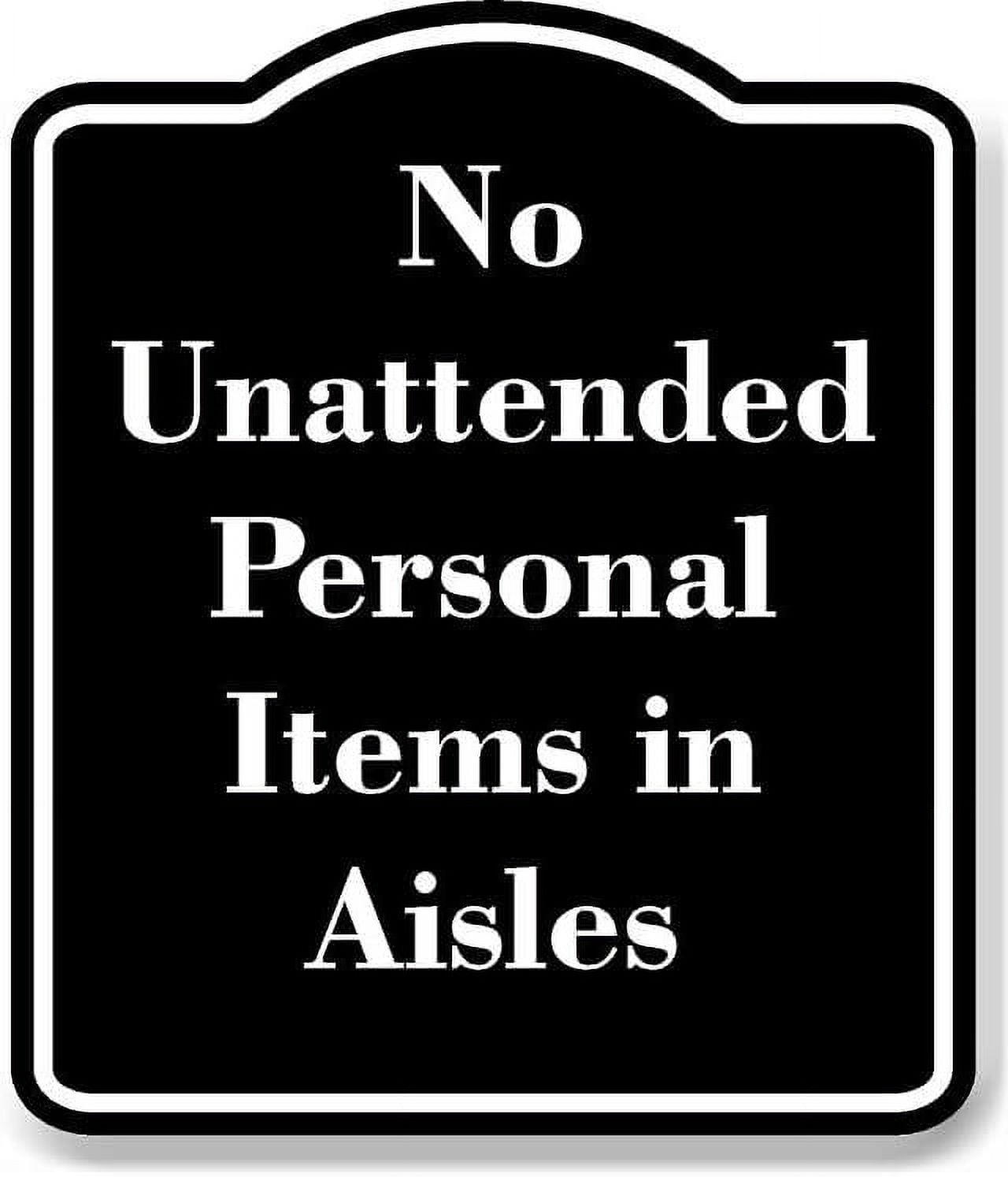 No Unattended Personal Items in Aisles BLACK Aluminium Composite Sign 8 ...