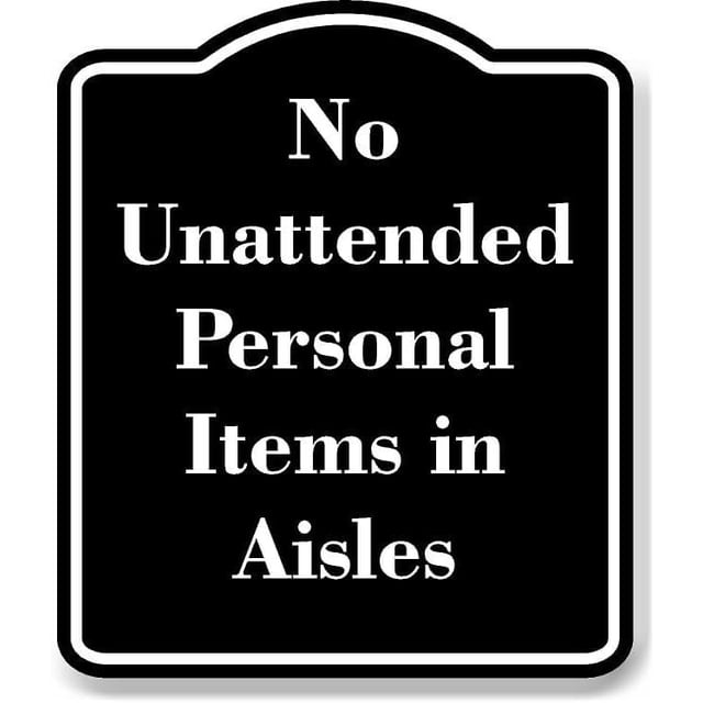 No Unattended Personal Items in Aisles BLACK Aluminum Composite Sign 15 ...