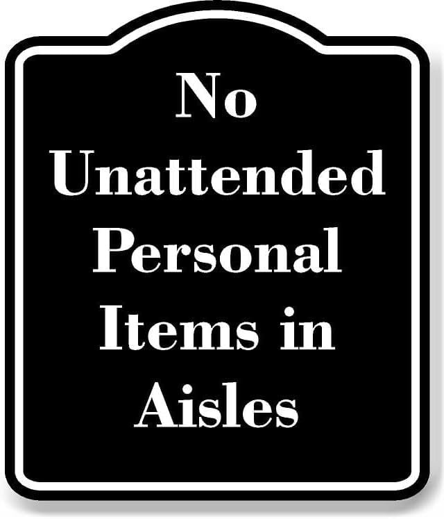 No Unattended Personal Items in Aisles BLACK Aluminum Composite Sign 20 ...