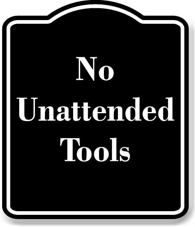 No Unattended Tools BLACK Aluminum Composite Sign 15''x18'' - Walmart.com