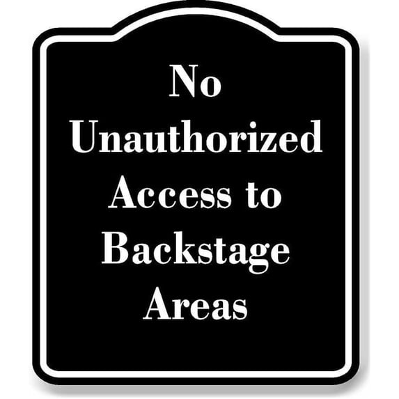 No Unauthorized Access to Backstage Areas BLACK Aluminum Composite Sign ...