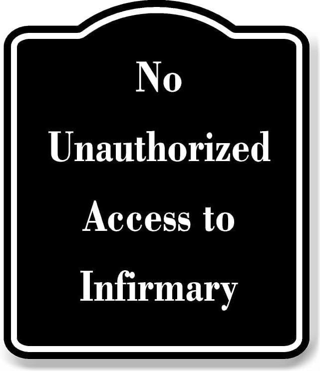 No Unauthorized Access to Infirmary BLACK Aluminum Composite Sign 20 ...