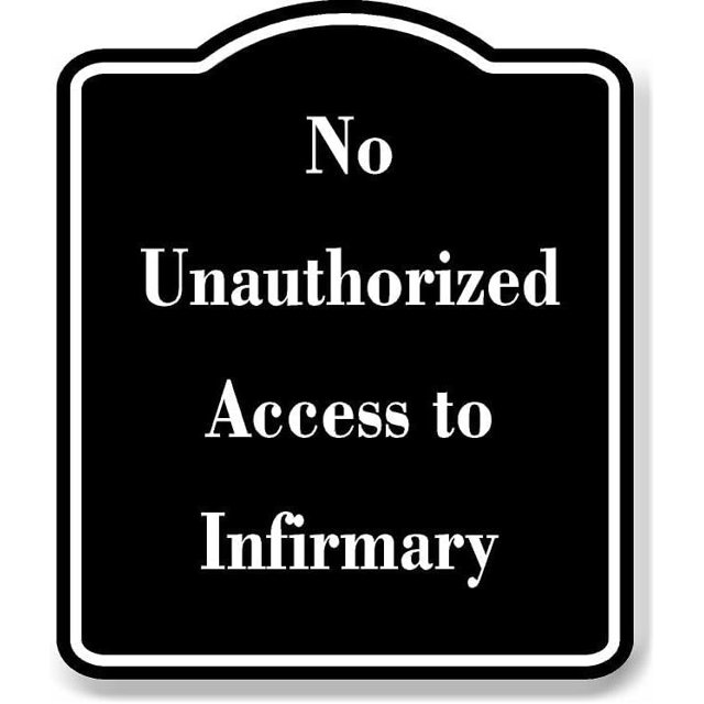 No Unauthorized Access to Infirmary BLACK Aluminum Composite Sign 20 ...