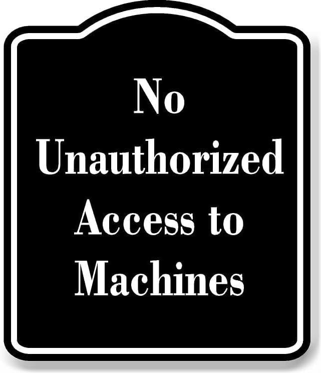 No Unauthorized Access to Machines BLACK Aluminum Composite Sign 15 ...