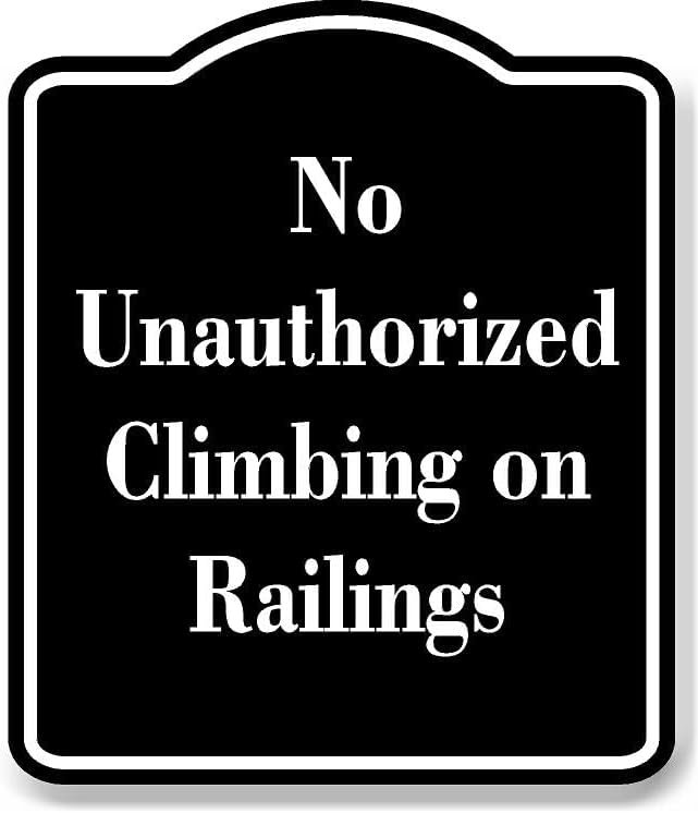 No Unauthorized Climbing on Railings BLACK Aluminum Composite Sign 20 ...