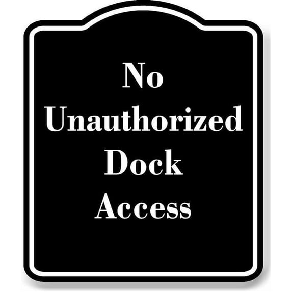 No Unauthorized Dock Access BLACK Aluminum Composite Sign 20''x24 ...