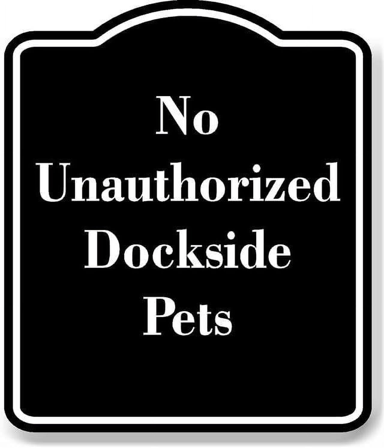 No Unauthorized Dockside Pets BLACK Aluminium Composite Sign 8.5''x10 ...