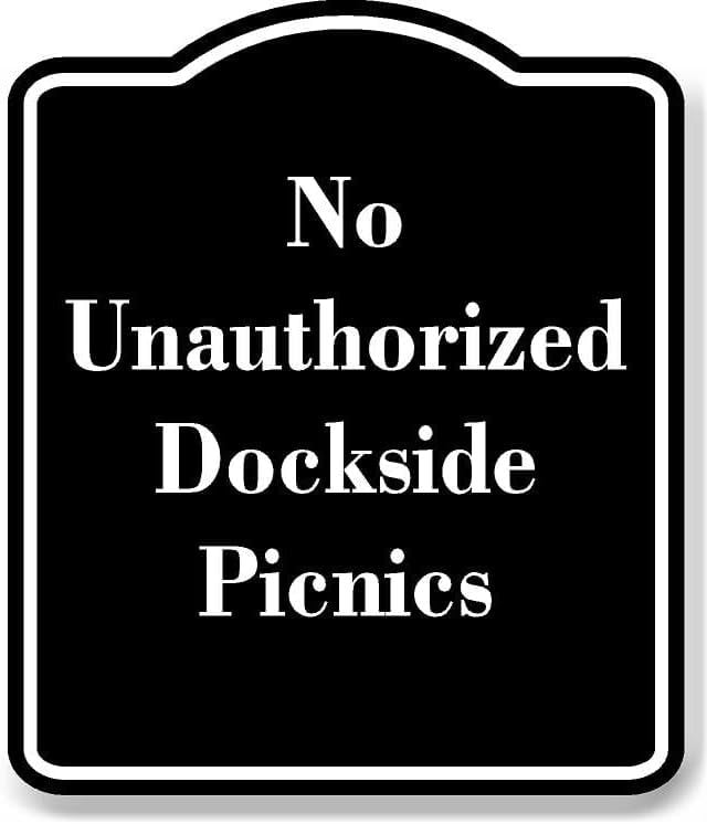 No Unauthorized Dockside Picnics BLACK Aluminum Composite Sign 15''x18 ...