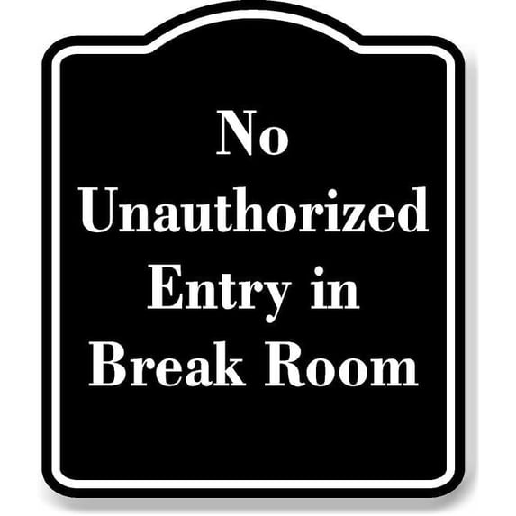 No Unauthorized Entry in Break Room BLACK Aluminum Composite Sign 15 ...