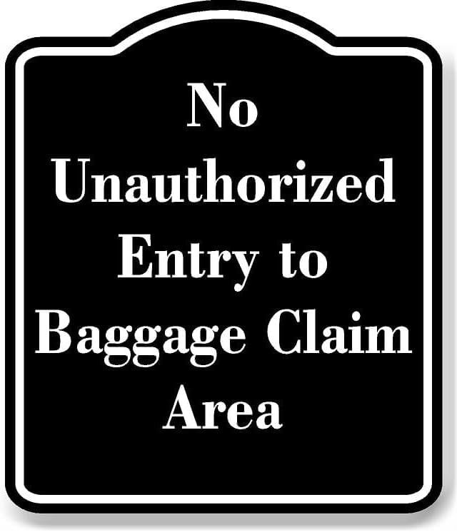No Unauthorized Entry to Baggage Claim Area BLACK Aluminum Composite ...