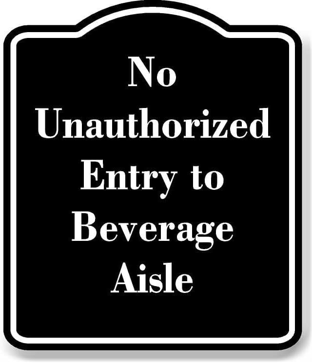 No Unauthorized Entry to Beverage Aisle BLACK Aluminum Composite Sign ...
