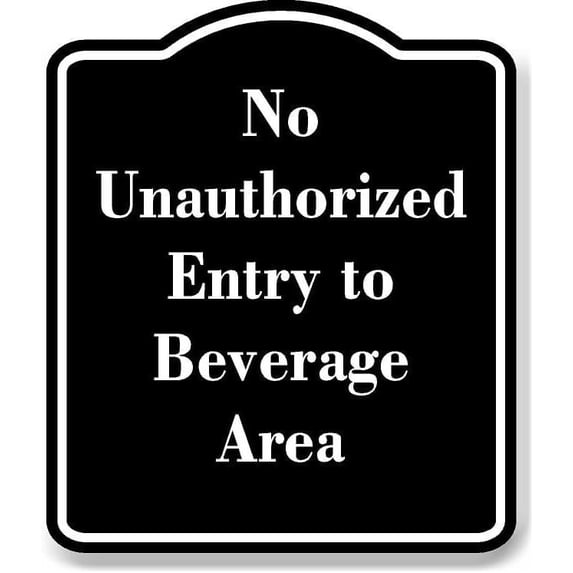 No Unauthorized Entry to Beverage Area BLACK Aluminum Composite Sign 15 ...