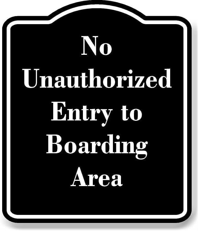 No Unauthorized Entry to Boarding Area BLACK Aluminum Composite Sign 20 ...