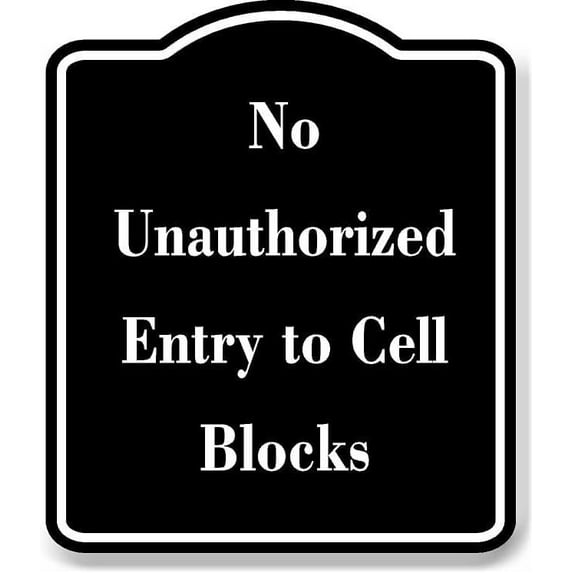 No Unauthorized Entry to Cell Blocks BLACK Aluminum Composite Sign 20 ...