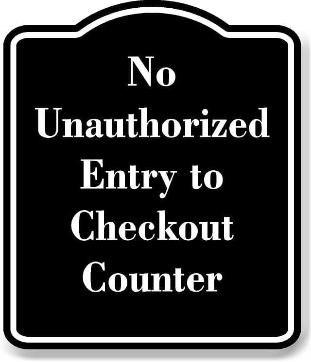 No Unauthorized Entry to Checkout Counter BLACK Aluminum Composite Sign ...