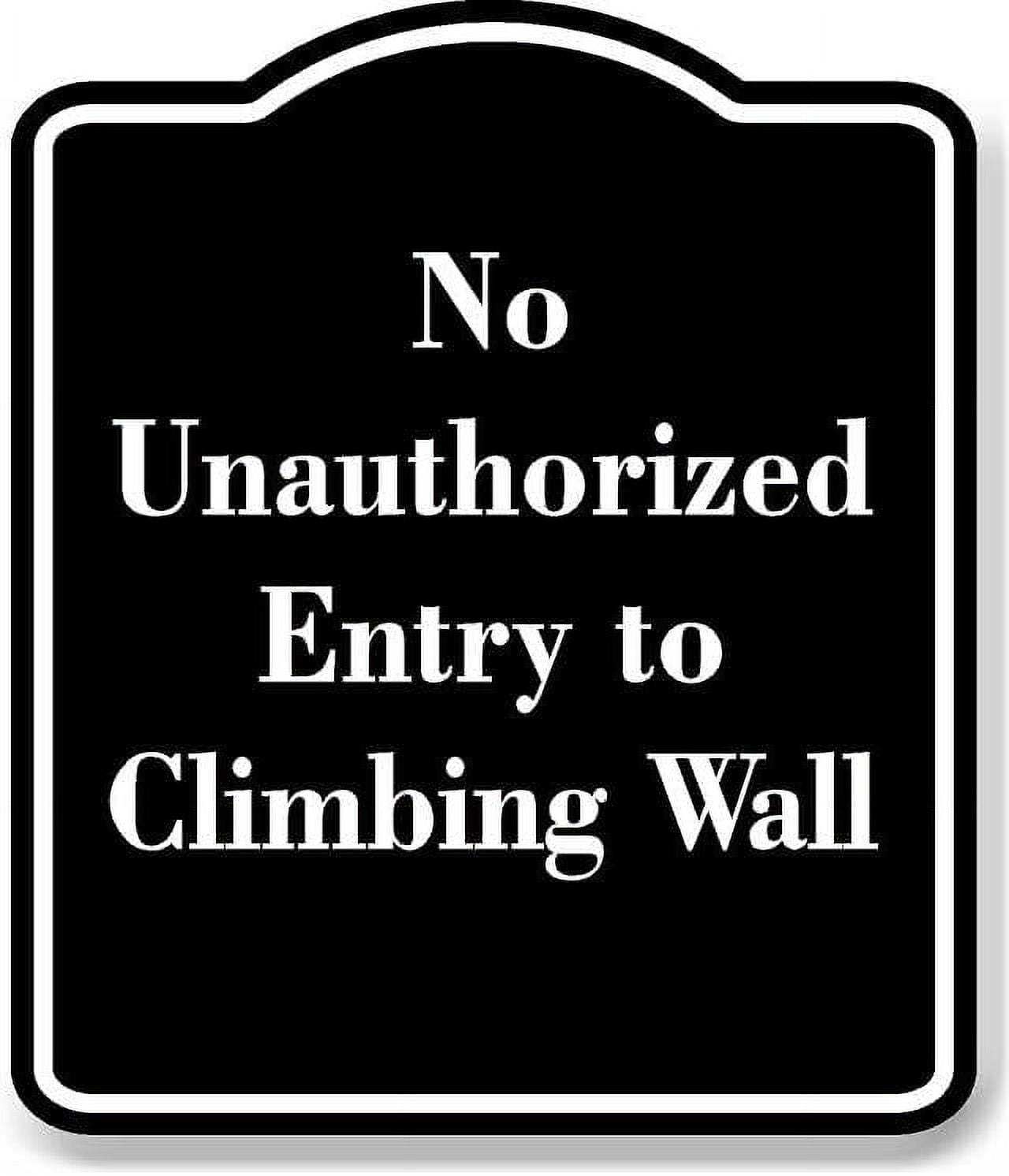 No Unauthorized Entry to Climbing Wall BLACK Aluminum Composite Sign 15 ...