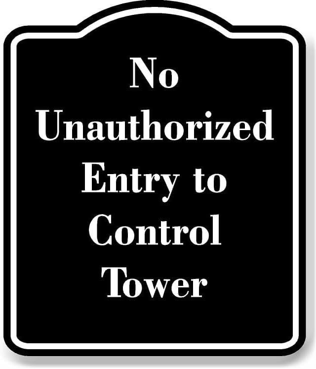 No Unauthorized Entry to Control Tower BLACK Aluminum Composite Sign 15 ...