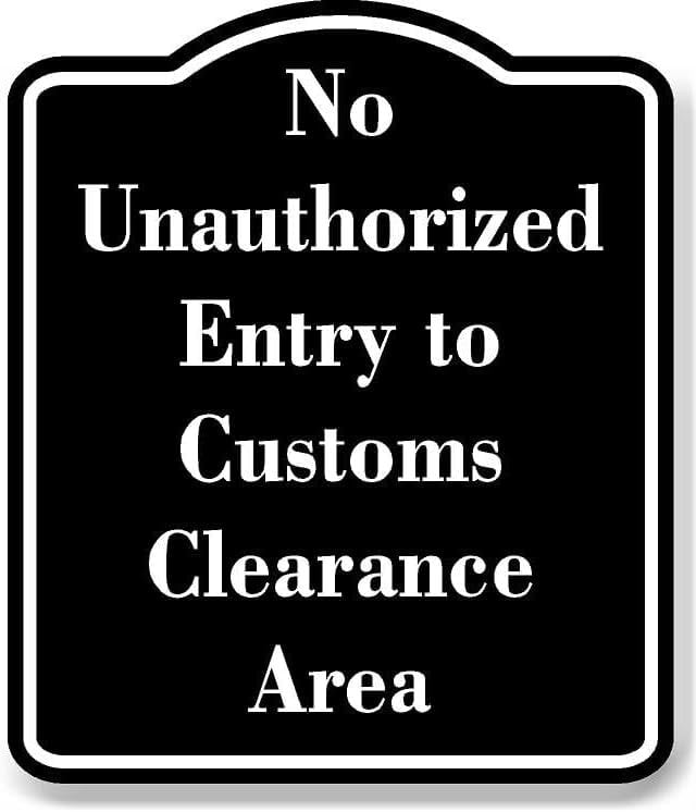No Unauthorized Entry to Customs Clearance Area BLACK Aluminum ...