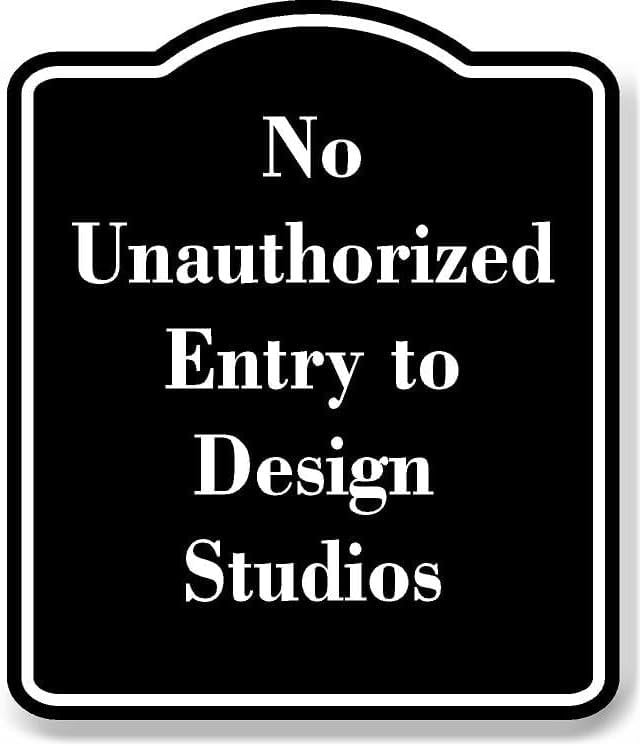 No Unauthorized Entry to Design Studios BLACK Aluminum Composite Sign ...