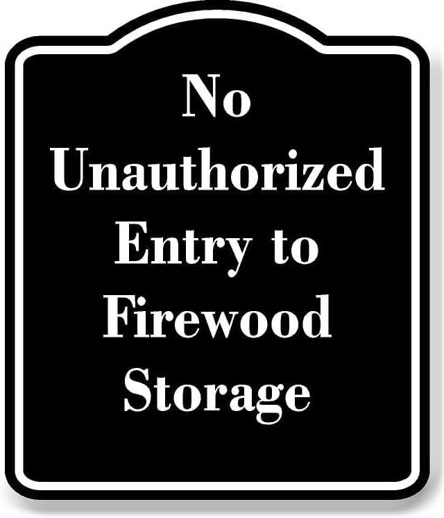 No Unauthorized Entry to Firewood Storage BLACK Aluminum Composite Sign ...