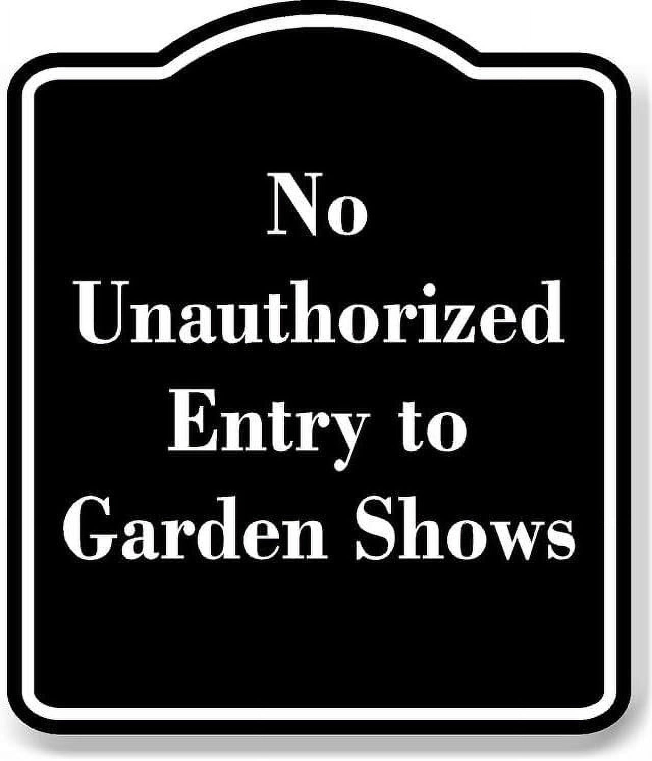 No Unauthorized Entry to Garden Shows BLACK Aluminum Composite Sign 15 ...