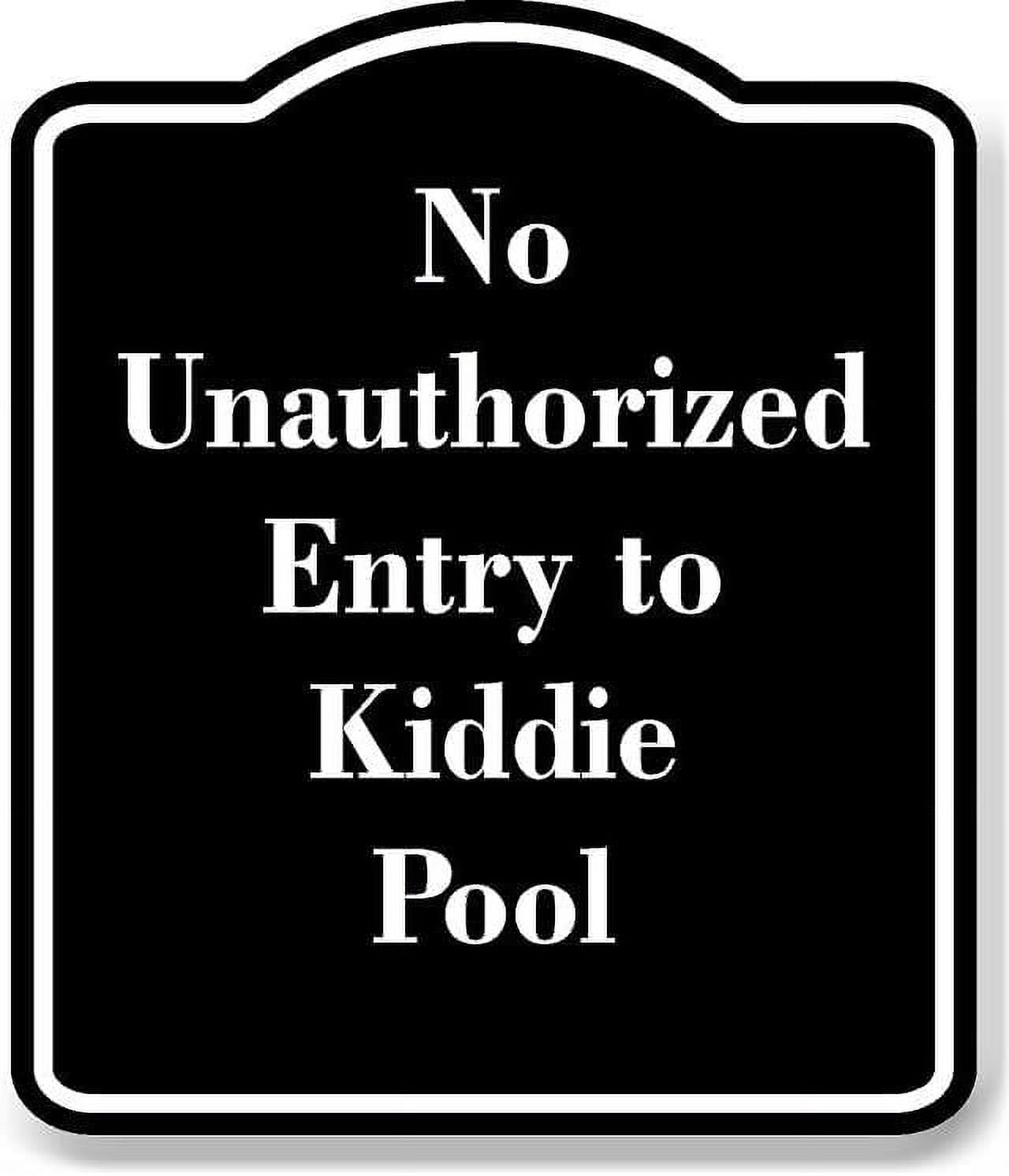No Unauthorized Entry to Kiddie Pool BLACK Aluminum Composite Sign 20 ...