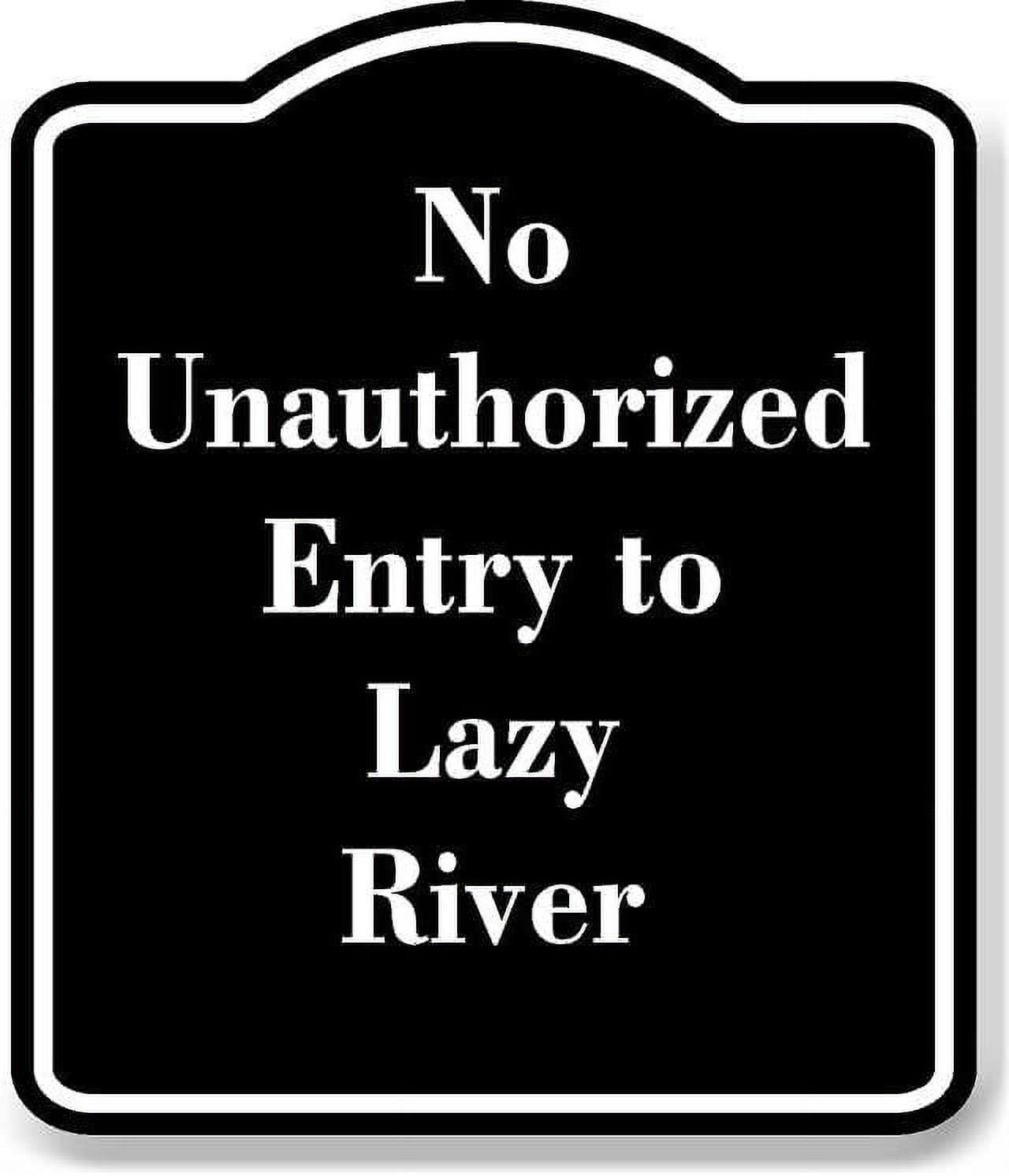 No Unauthorized Entry to Lazy River BLACK Aluminum Composite Sign 20 ...