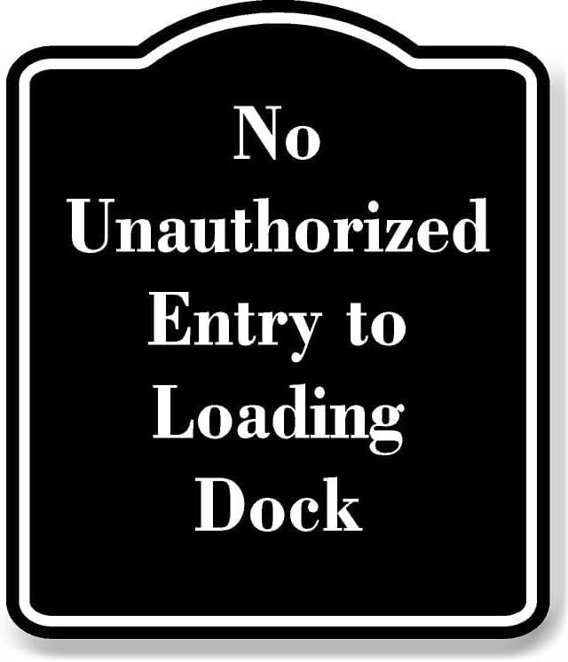 No Unauthorized Entry to Loading Dock BLACK Aluminum Composite Sign 15 ...
