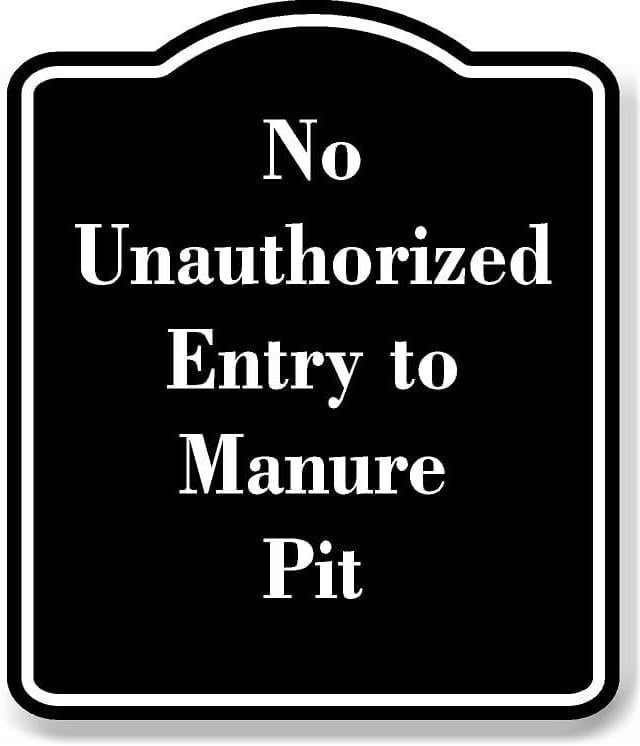 No Unauthorized Entry to Manure Pit BLACK Aluminum Composite Sign 20 ...