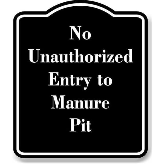 No Unauthorized Entry to Manure Pit BLACK Aluminum Composite Sign 20 ...
