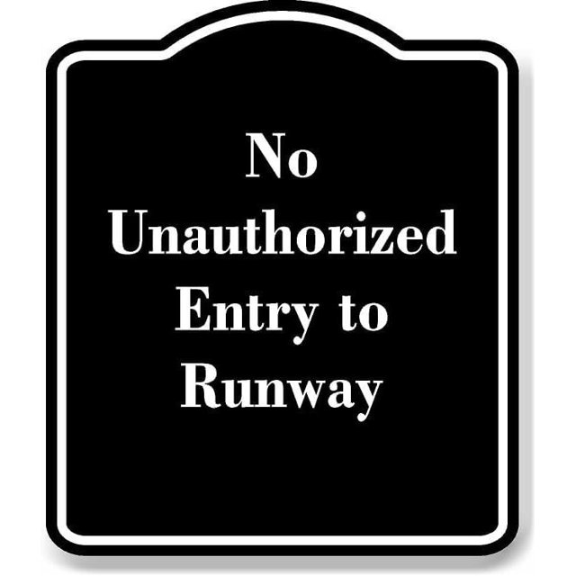 No Unauthorized Entry to Runway BLACK Aluminum Composite Sign 20''x24 ...