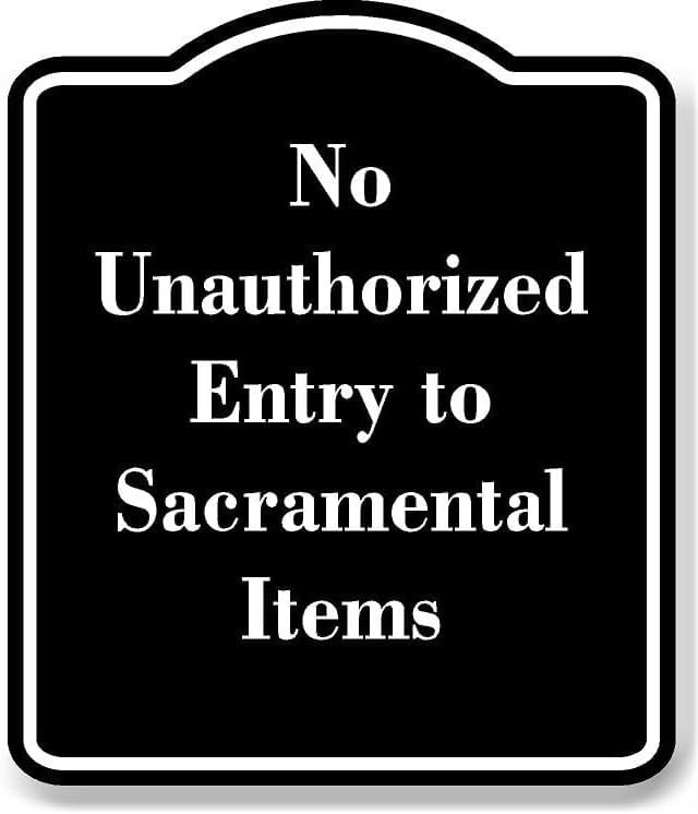No Unauthorized Entry to Sacramental Items BLACK Aluminum Composite ...