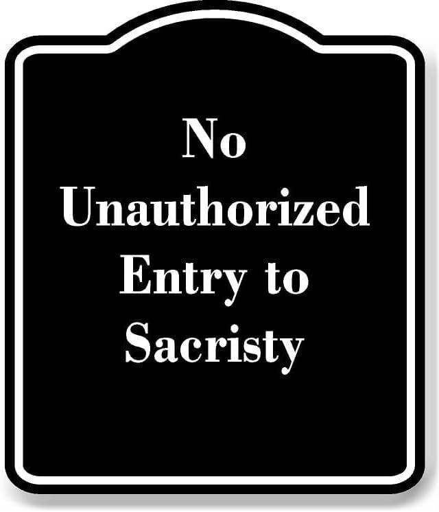 No Unauthorized Entry to Sacristy BLACK Aluminum Composite Sign 15''x18 ...