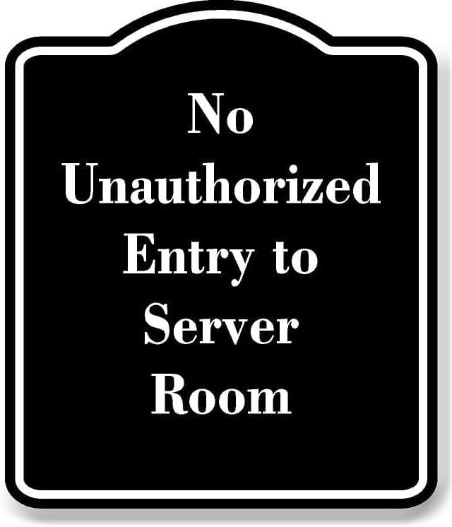 No Unauthorized Entry to Server Room BLACK Aluminum Composite Sign 20 ...