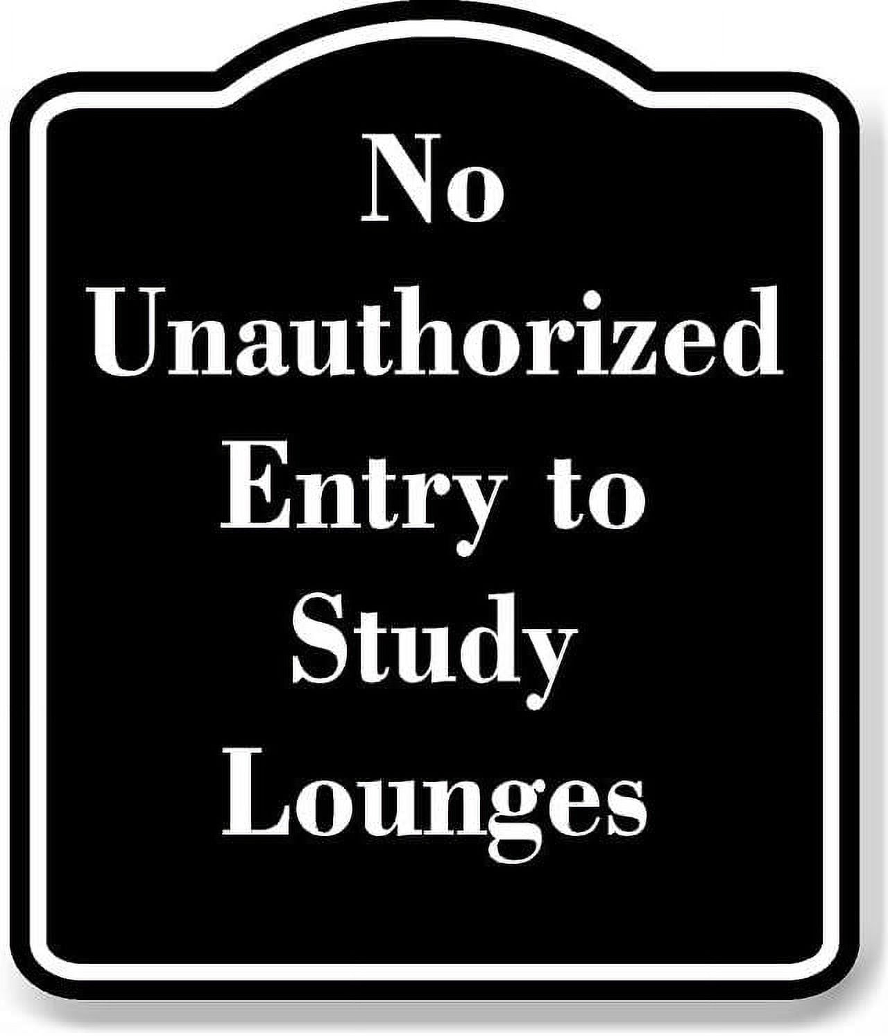 No Unauthorized Entry to Study Lounges BLACK Aluminum Composite Sign 15 ...