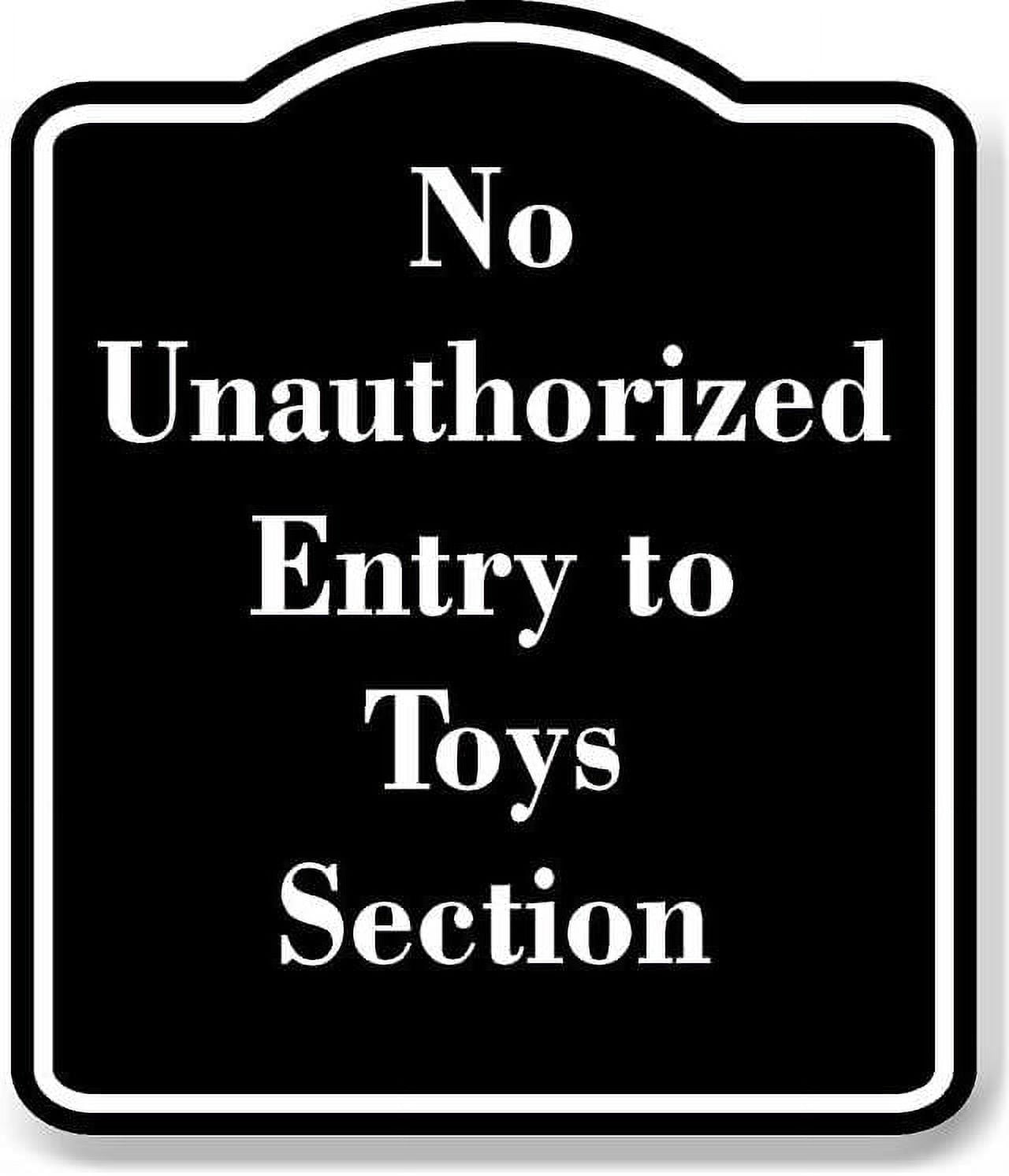 No Unauthorized Entry to Toys Section BLACK Aluminum Composite Sign 15 ...