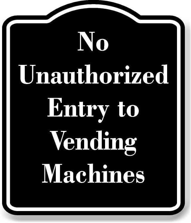 No Unauthorized Entry to Vending Machines BLACK Aluminum Composite Sign ...