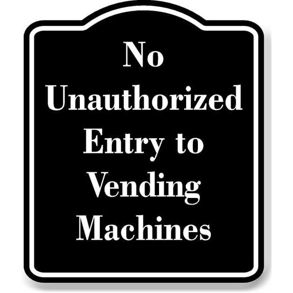 No Unauthorized Entry to Vending Machines BLACK Aluminum Composite Sign ...