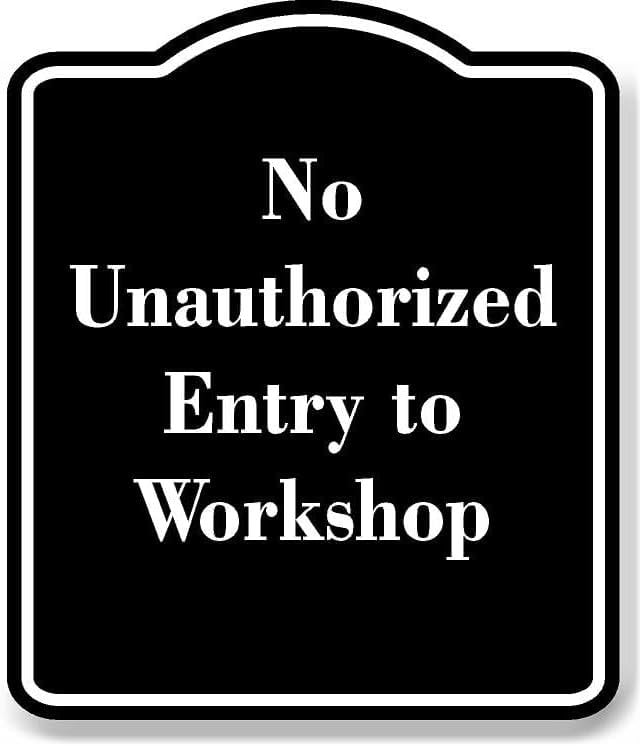 No Unauthorized Entry to Workshop BLACK Aluminium Composite Sign 8.5 ...