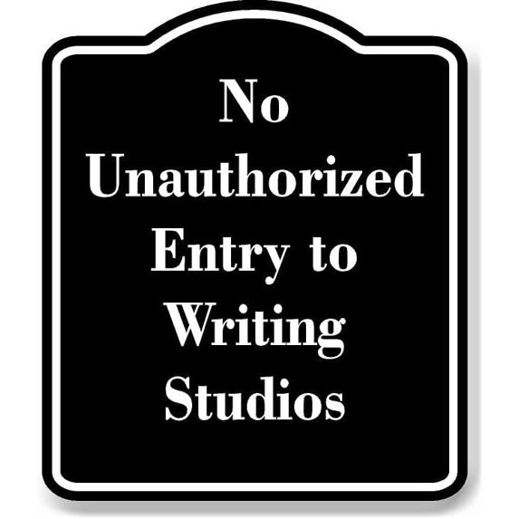 No Unauthorized Entry to Writing Studios BLACK Aluminum Composite Sign ...
