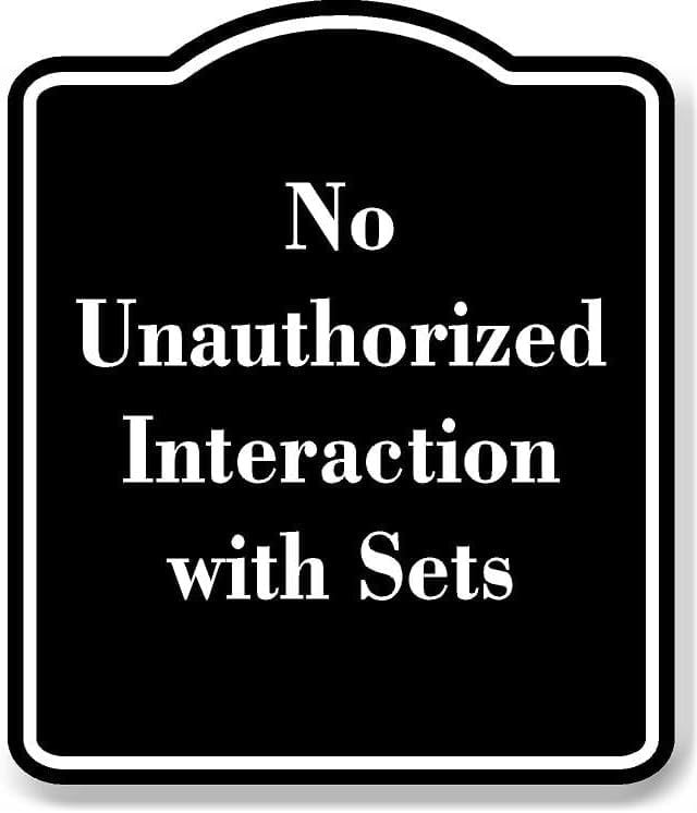 No Unauthorized Interaction with Sets BLACK Aluminum Composite Sign 20 ...